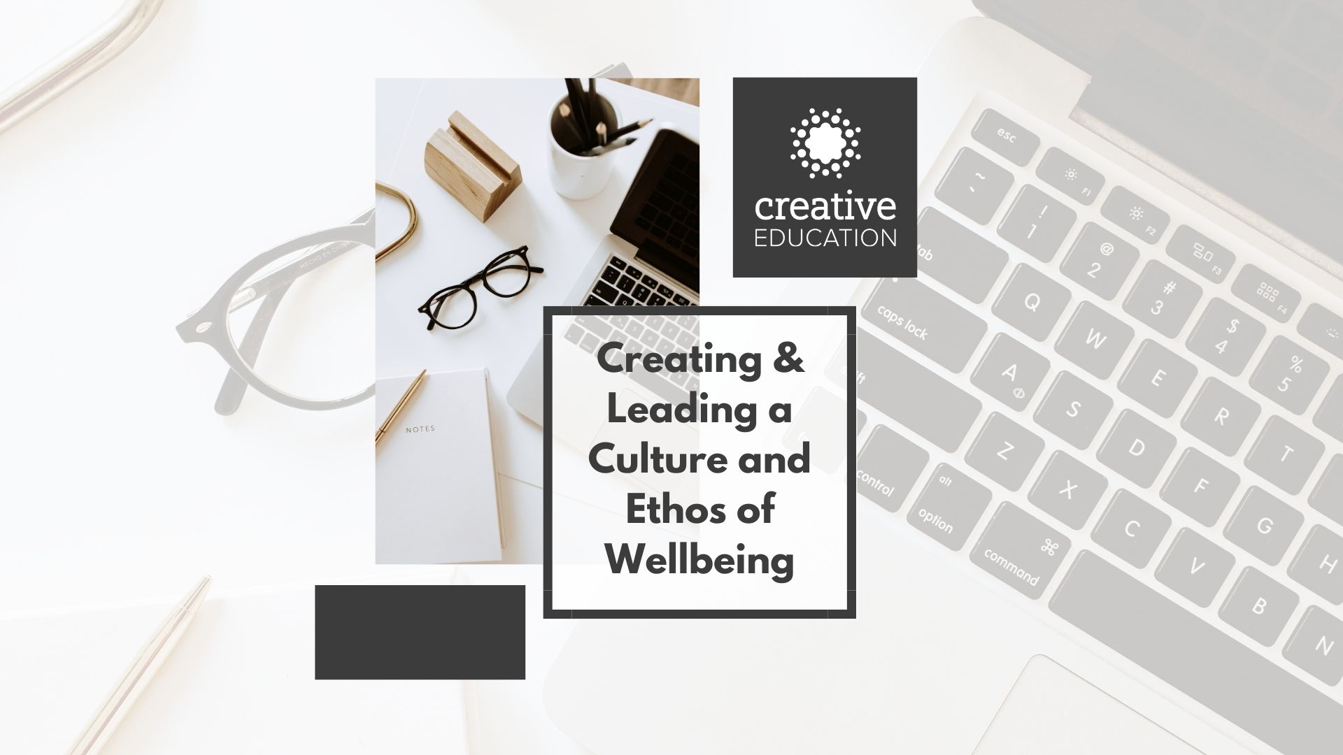 Creating & Leading a Culture and Ethos of Wellbeing - Creative Education