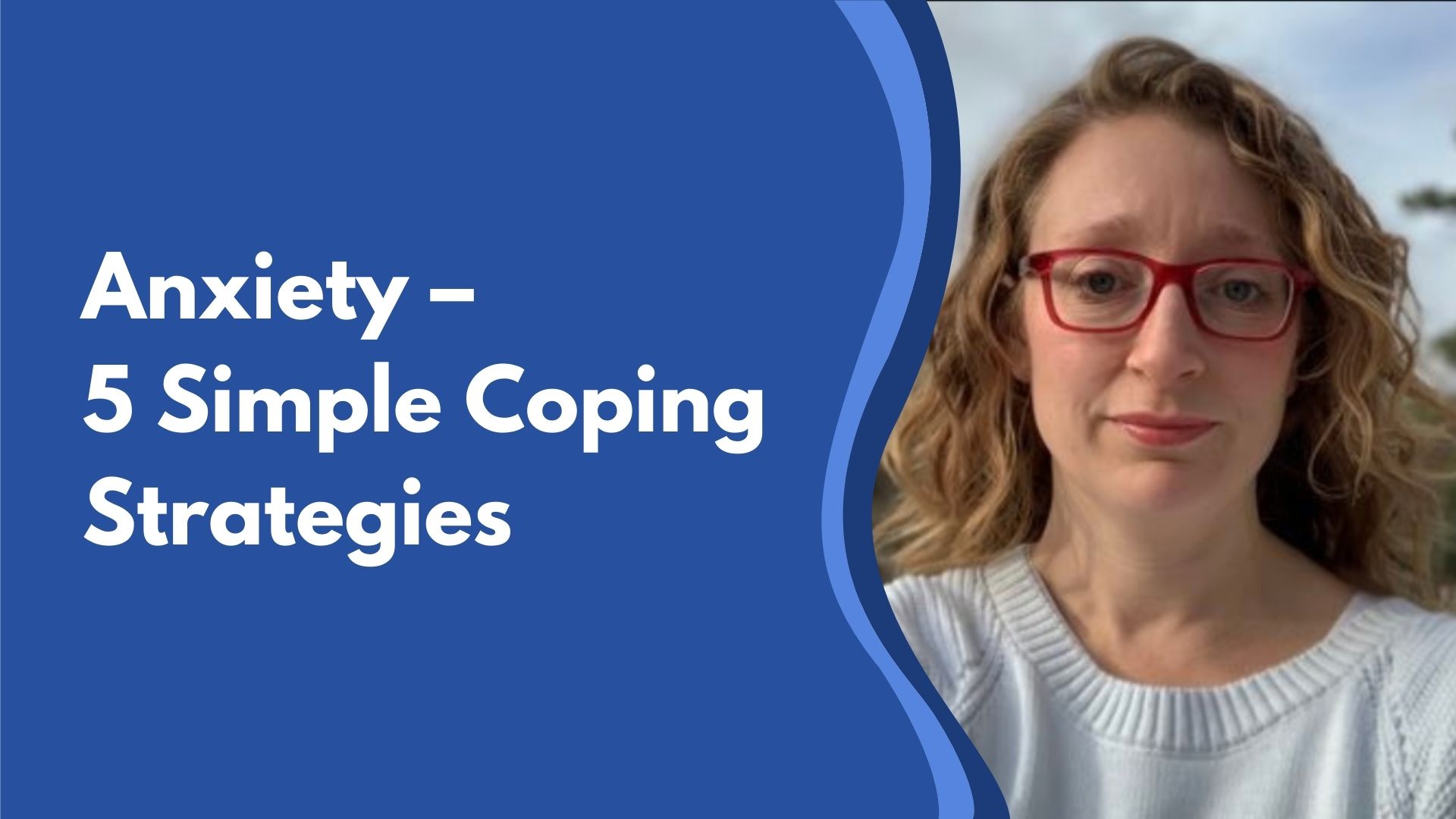 Anxiety - 5 Simple Coping Strategies - Creative Education