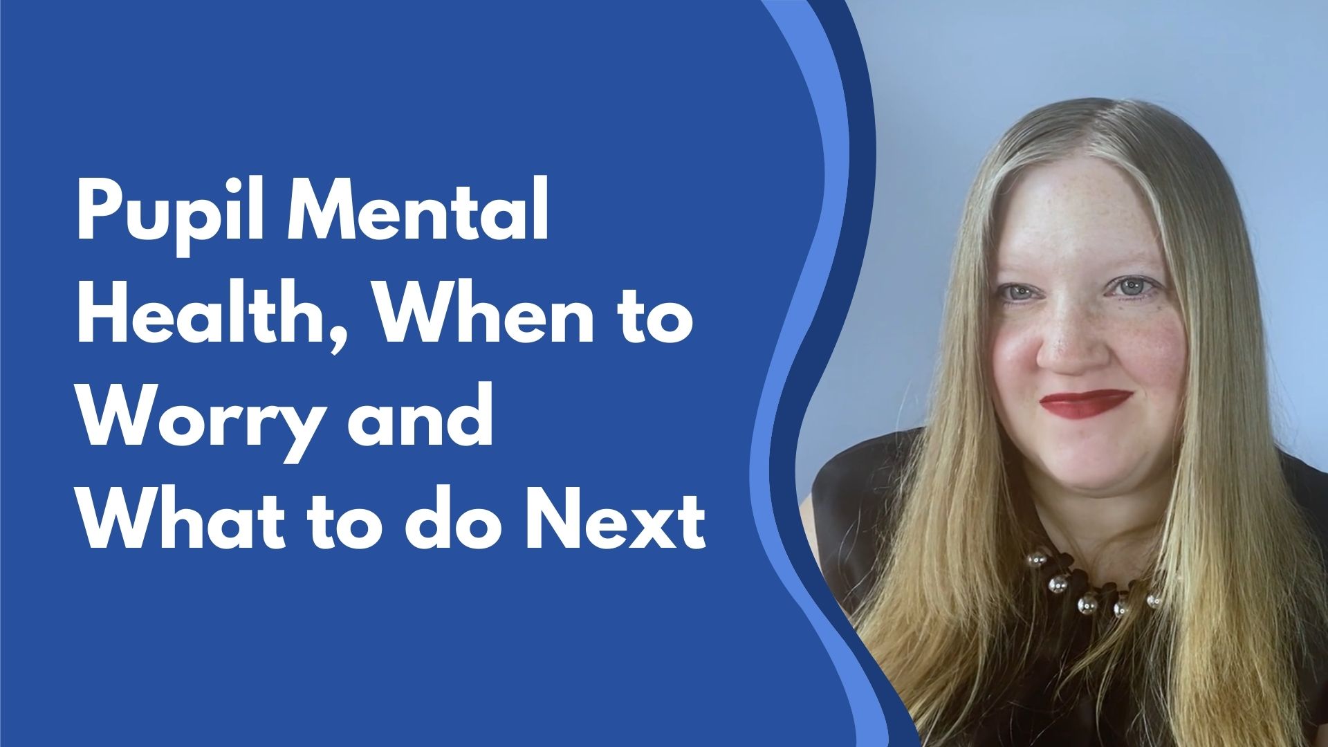 Pupil Mental Health, When to Worry and What to do Next - Creative Education