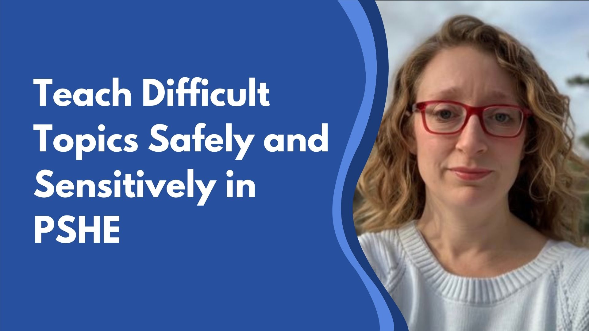 Teach Difficult Topics Safely and Sensitively in PSHE - Creative Education